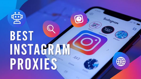 Top 5 Best Instagram Proxies: Where to Get Them in 2024?